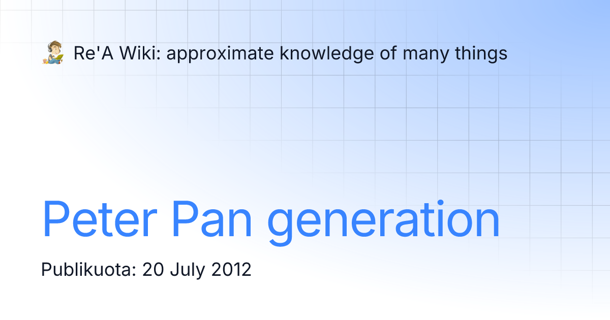 Peter Pan generation | Re'A Wiki: approximate knowledge of many things