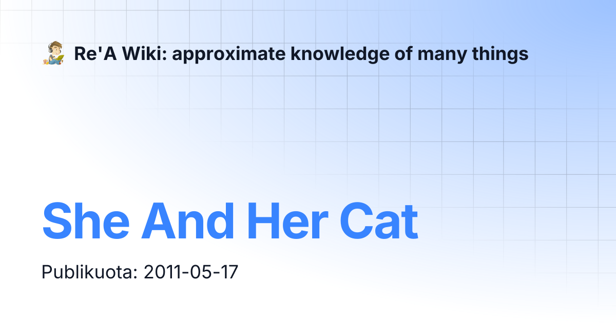 She And Her Cat | Re'A Wiki: approximate knowledge of many things