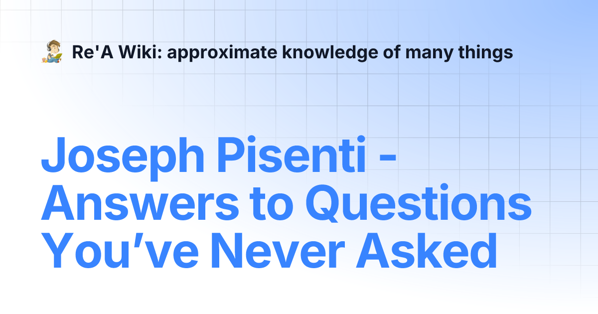 Joseph Pisenti - Answers to Questions You’ve Never Asked | Re'A Wiki ...